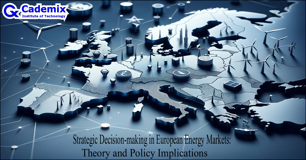 Strategic Decision-making in European Energy Markets: Theory and Policy ...