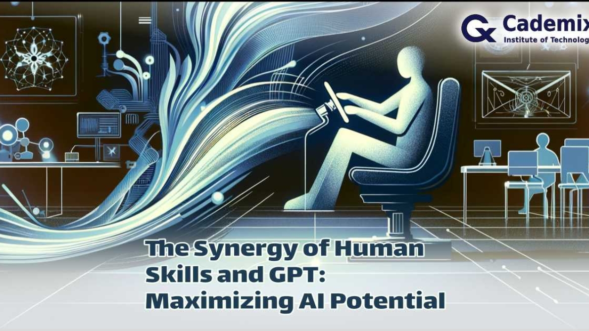 The Synergy of Human Skills and GPT-4o: Maximizing AI Potential | Cademix Institute of Technology